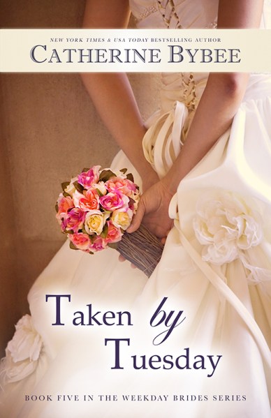 TAKEN BY TUESDAY (The Weekday Brides #5) by Catherine Bybee ~ Blog Tour ...
